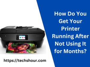 How do you get your printer running after not using it for months?