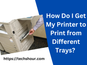 How Do I Get My Printer to Print from Different Trays?
